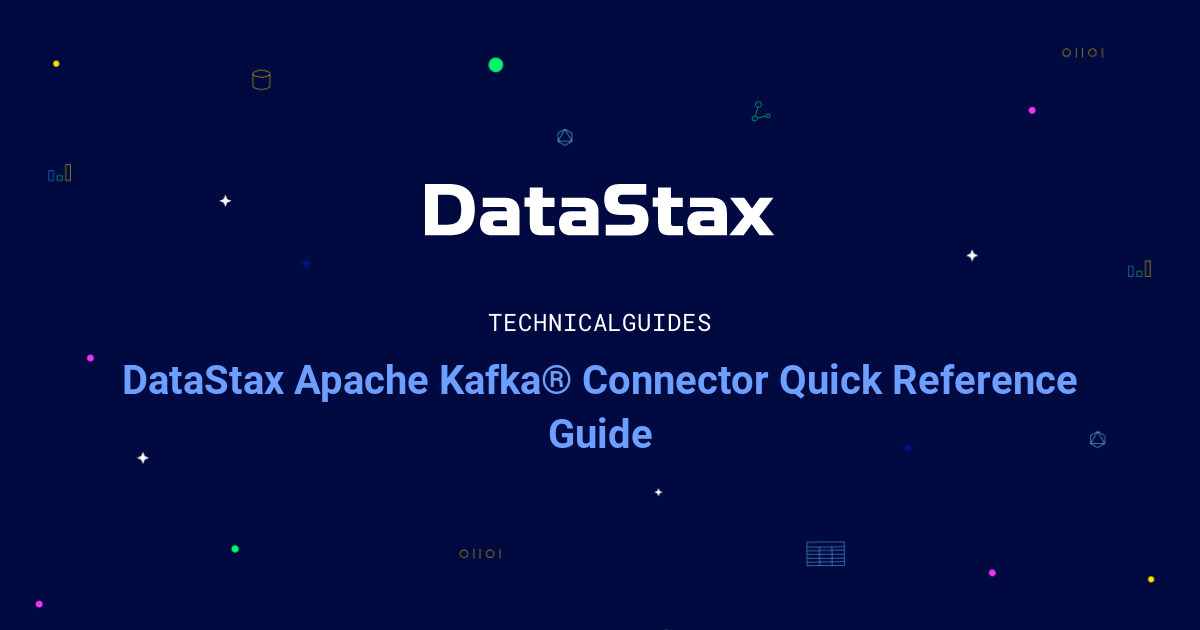 DataStax Apache Kafka® Connector Quick Reference Guide | DataStax